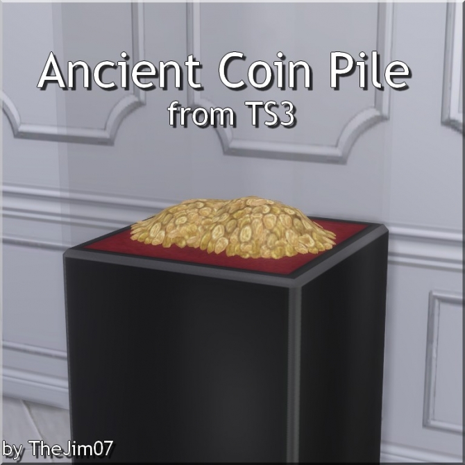 Ancient Coin Pile from TS3 by TheJim07 at Mod The Sims » Sims 4 Updates
